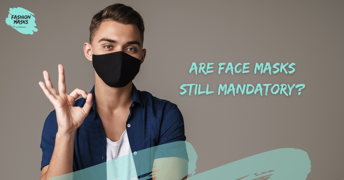 Are face masks still mandatory? | Fashion Face Masks